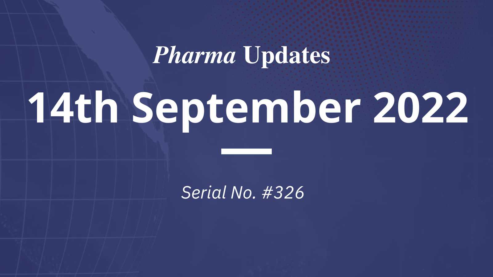14th Sep 2022 | Pharma Updates - PharmaState Academy